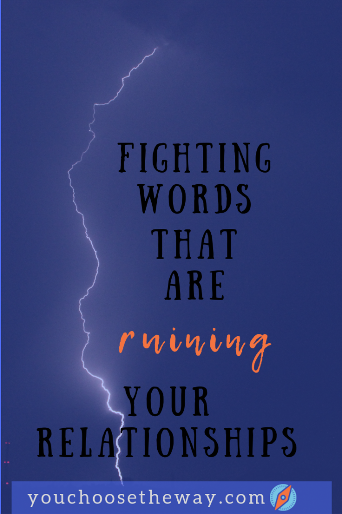 Fighting Words that Are Ruining your Relationships - You Choose the Way